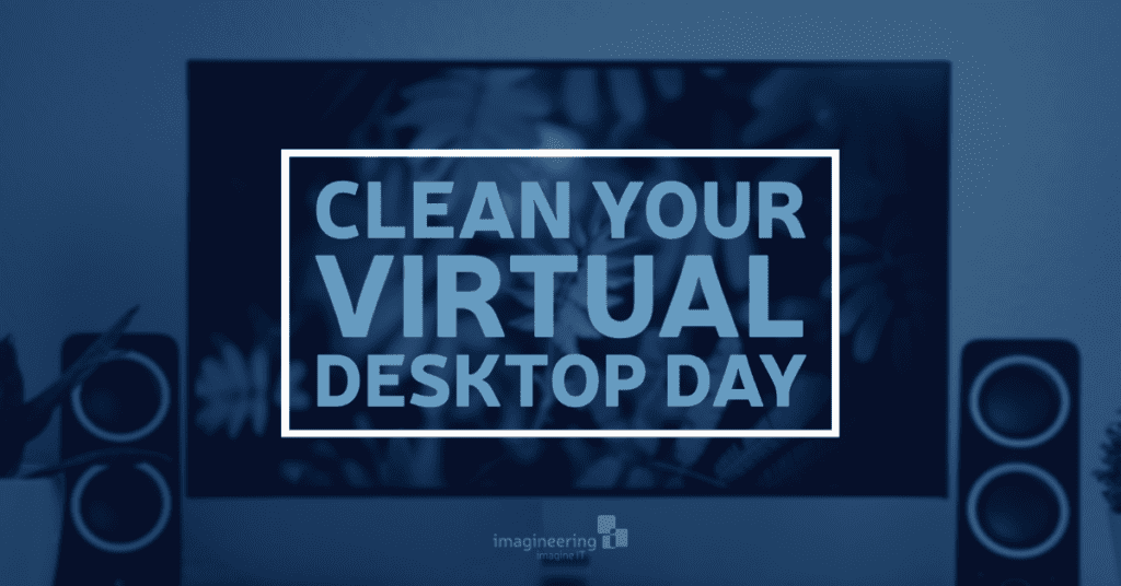 3 Ways to Clean Your Virtual Desktop on Clean Your Virtual Desktop Day