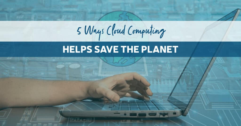 5 Ways Cloud Computing Helps Save the Planet - Imagineering