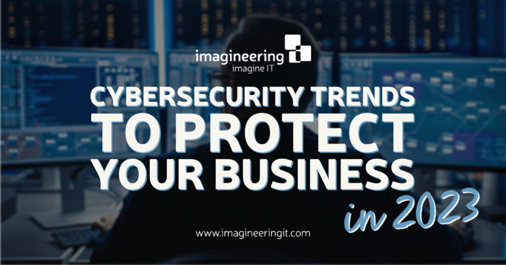2023 Cybersecurity Trends to Protect Your Business - Imagineering