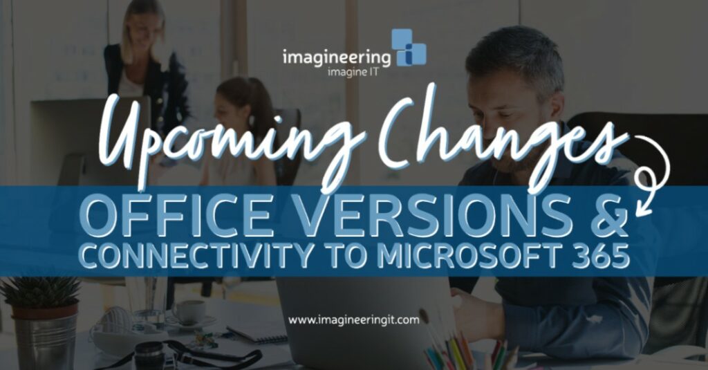 Upcoming Changes: Office Versions & Connectivity to Microsoft 365 ...
