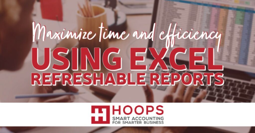 Maximize Time And Efficiency With Excel Refreshable Reports Imagineering