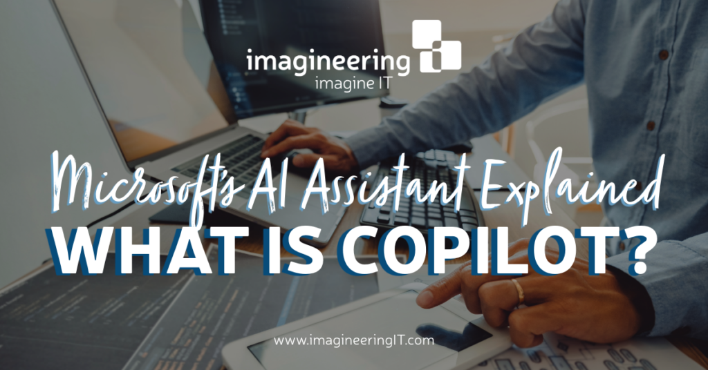 What is Copilot? Microsoft’s AI Assistant Explained. - Imagineering