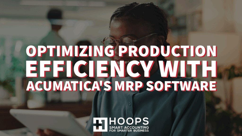 Optimizing Production Efficiency with Acumatica's MRP Software - Imagineering