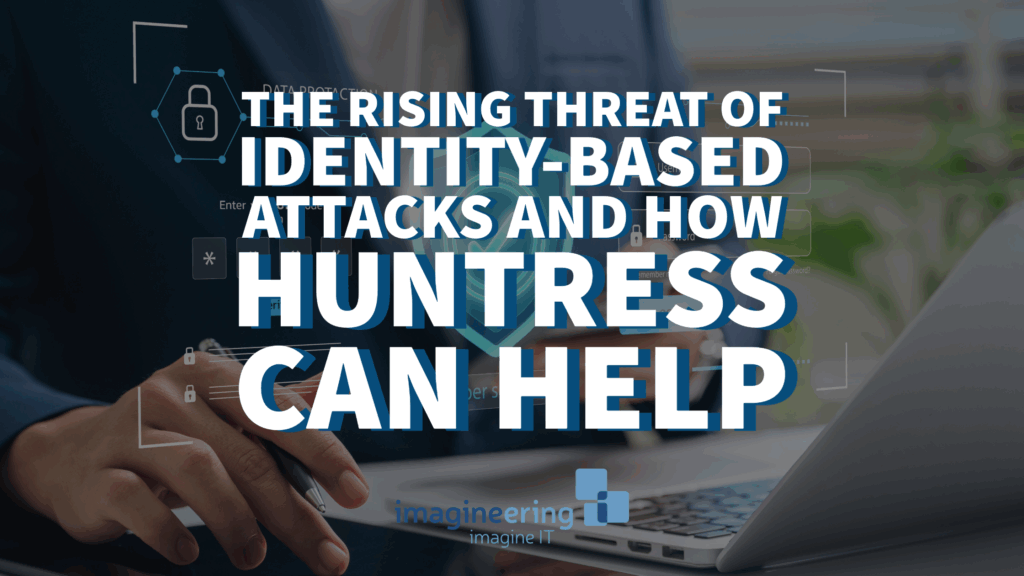 The Rising Threat of Identity-Based Attacks—and How Huntress Can Help ...